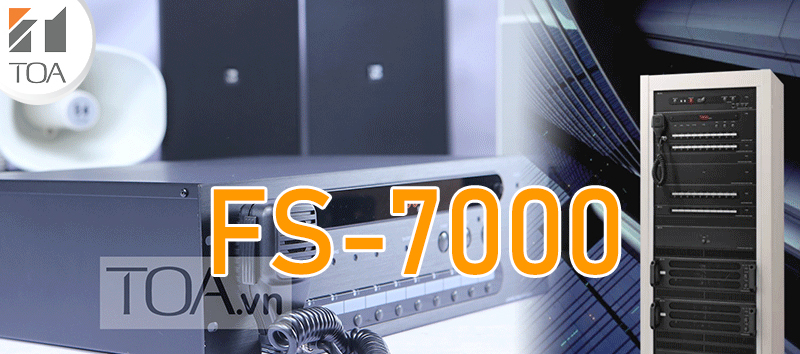 Hệ thống thông báo khẩn TOA FS-7000, hệ thống FS-7000, hệ thống TOA FS-7000